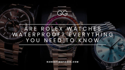 Are Rolex Watches Waterproof? Everything You Need to Know