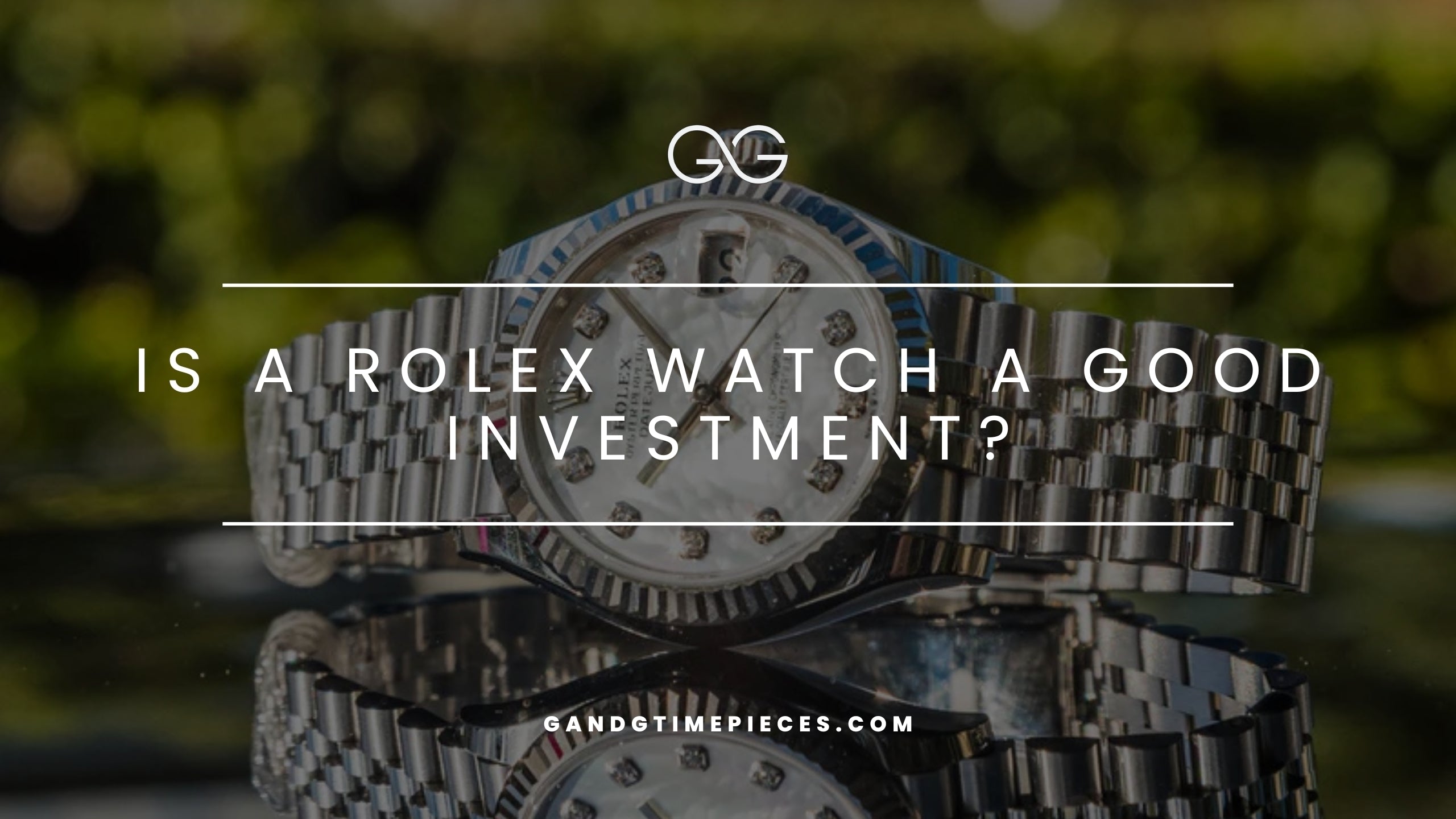 Is a Rolex Watch a Good Investment?