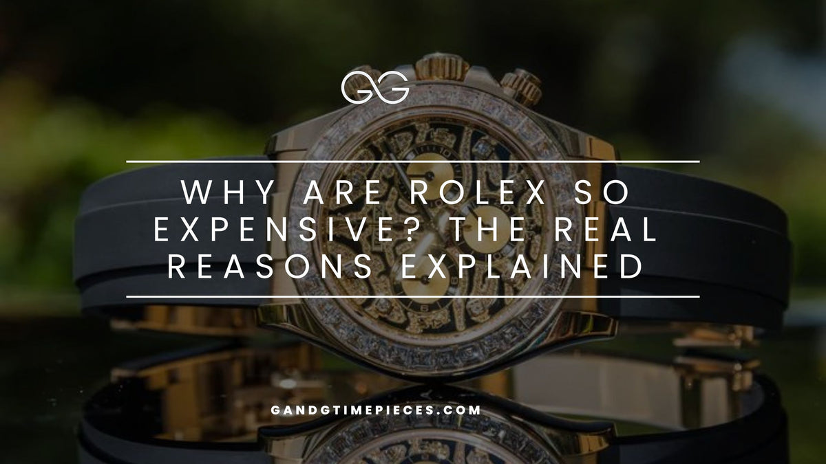 Why Are Rolex So Expensive? The Real Reasons Explained